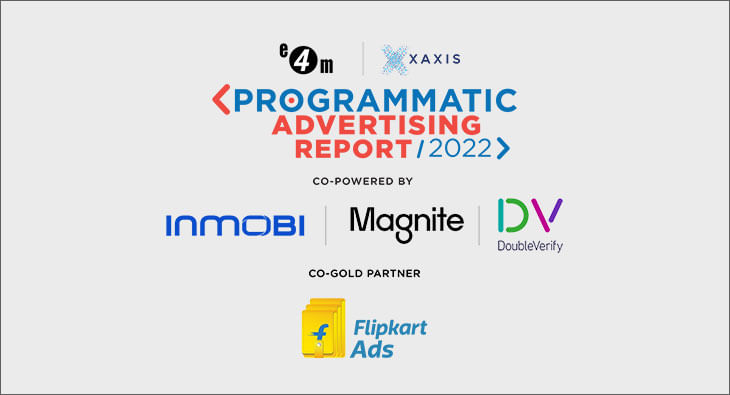 e4m-Xaxis Report 2022: Experts to throw light on ever-evolving programmatic advertising