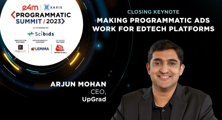 Programmatic ads can benefit brands and publishers in the long run: Arjun Mohan, UpGrad